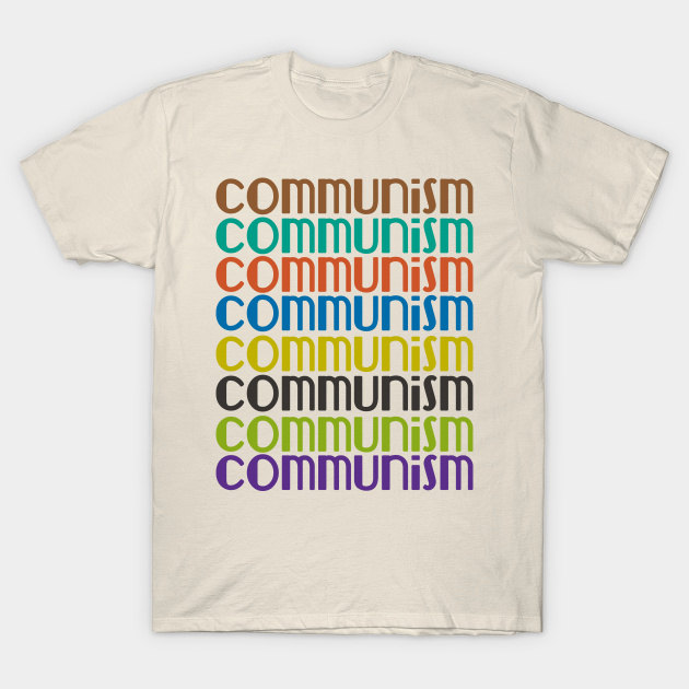 Communism Communism Communism - Communism - T-Shirt | TeePublic