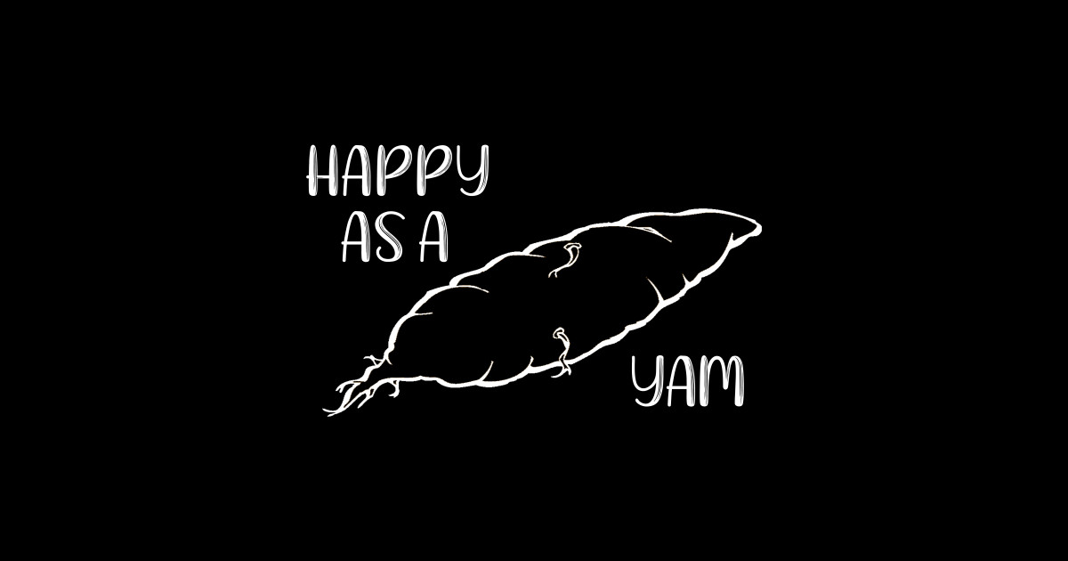 Happy As A Yam - Happy As A Yam - Sticker | TeePublic