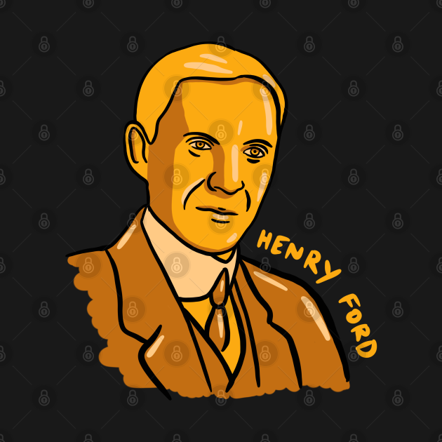 Henry Ford - Henry Ford - T-Shirt | TeePublic