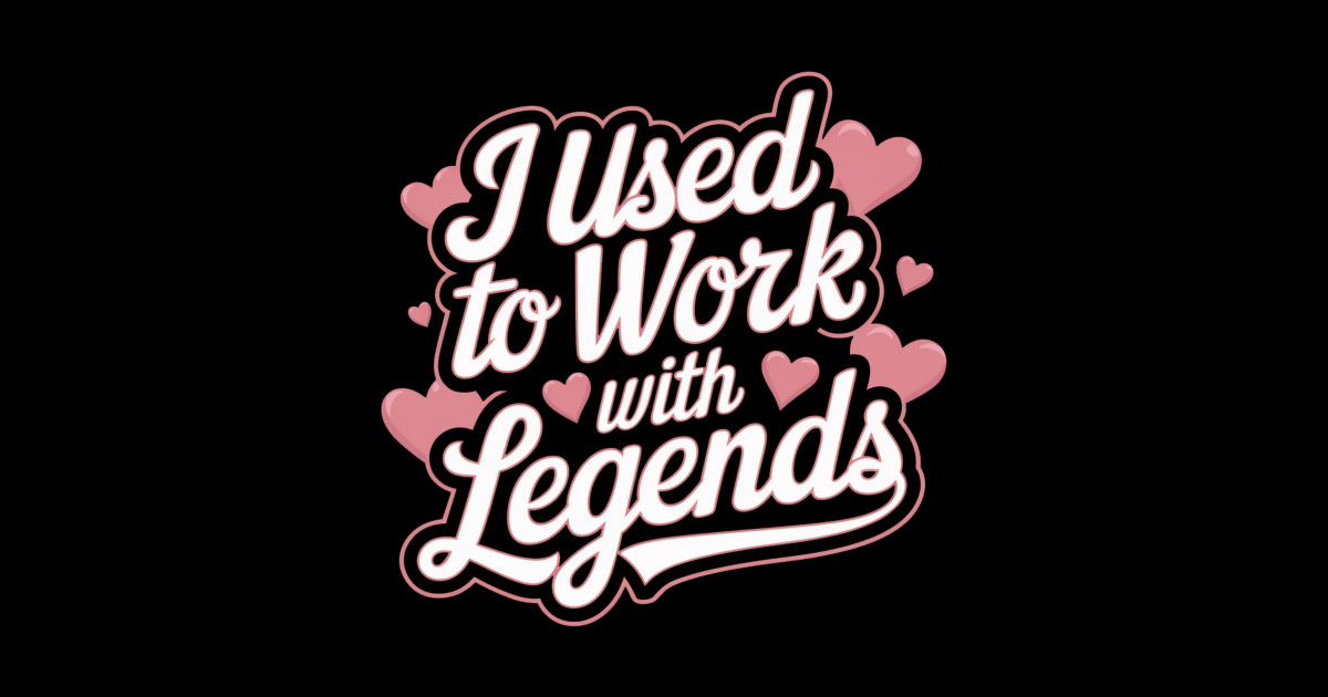I Used To Work With Legends - I Used To Work With Legends - Sticker ...
