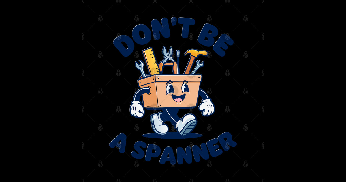 Don't Be A Spanner - Joke - Sticker | TeePublic