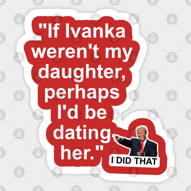 Donald Trump I Did That! - Trump - Sticker | TeePublic