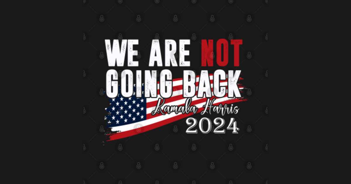 We're Not Going Back- Kamala Harris - Were Not Going Back - T-Shirt ...