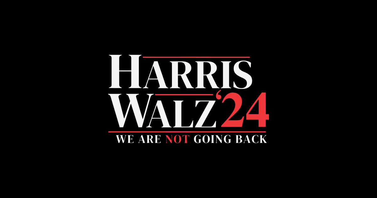 Harris Walz 24 2024, Kamala Harris , Tim Walz, We Are Not Going Back ...