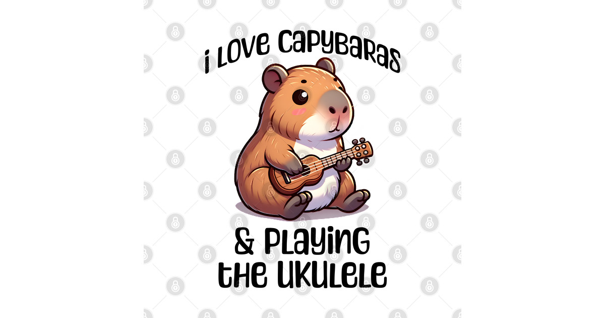 I Love Capybaras and Playing the Ukulele cute capy design - Capybara ...