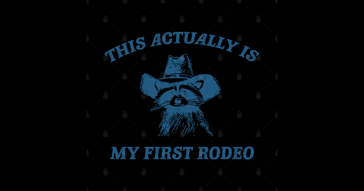 this actually is my first rodeo | funny raccoon trash panda meme ...