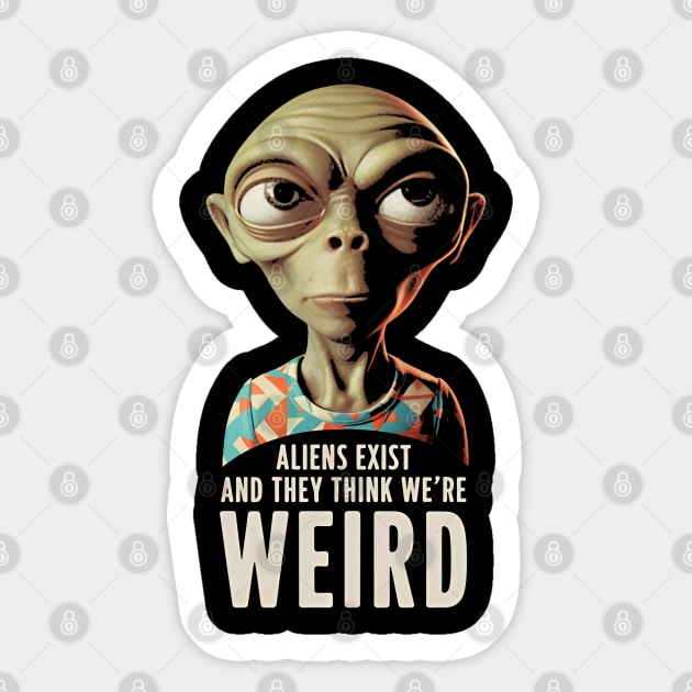 Funny Alien Exist Design – They Think We're Weird - Aliens - Sticker ...