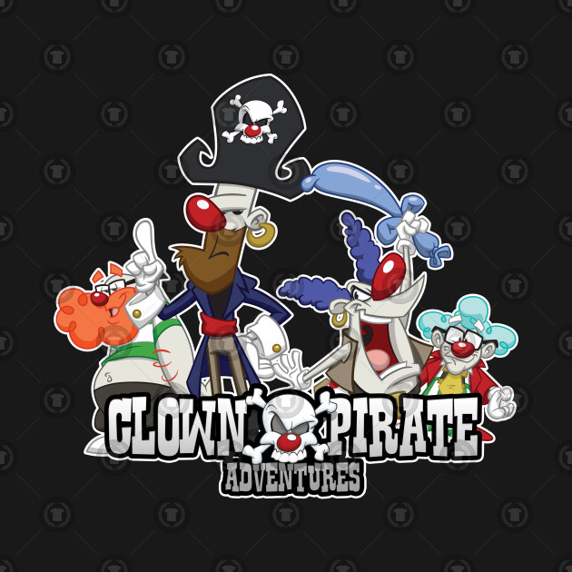 The Clown Pirate Adventures - Clown Pirates - T-Shirt | TeePublic The Clown Pirate Adventures - Clown Pirates - T-Shirt | TeePublic