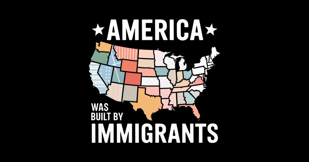 America Was Built By Immigrants USA Map - America Was Built By ...