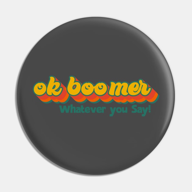 ok boomer whatever you say - Ok Boomer Whatever You Say - Pin | TeePublic