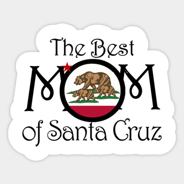 BEST Mom in Santa Cruz California - Santa Cruz Mom - Sticker | TeePublic