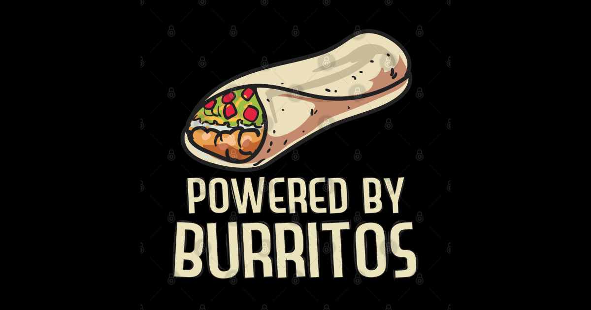 Powered By Burritos Funny Food Mexican Party Funny Burrito - Burritos ...
