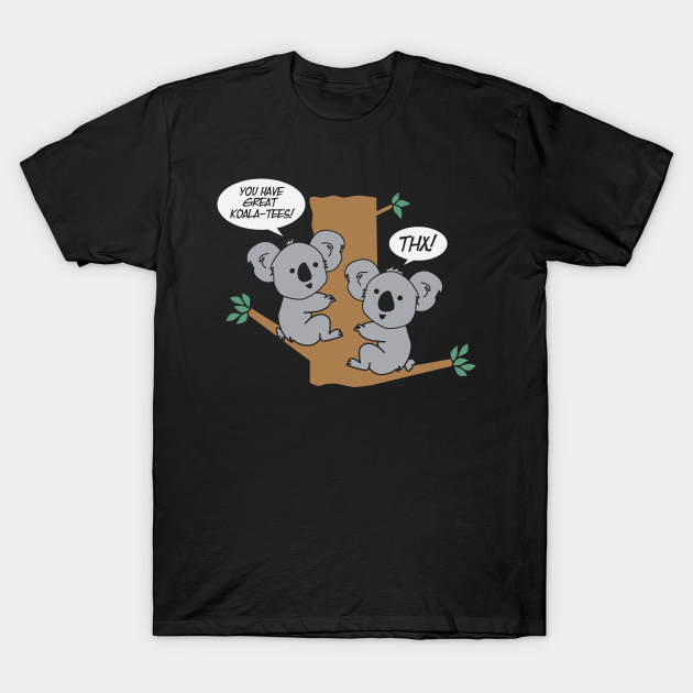 You Have Great Koala Tees Funny Koala - Cute Koala - T-Shirt | TeePublic