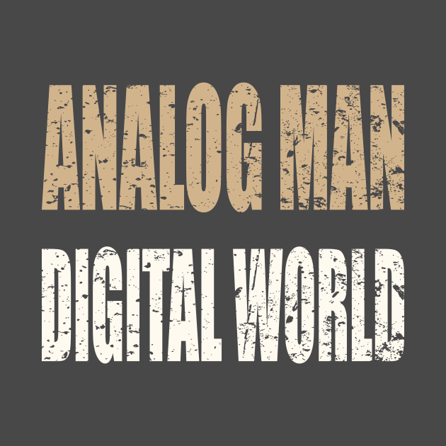 Analog Man Digital World - Analog - T-Shirt | TeePublic