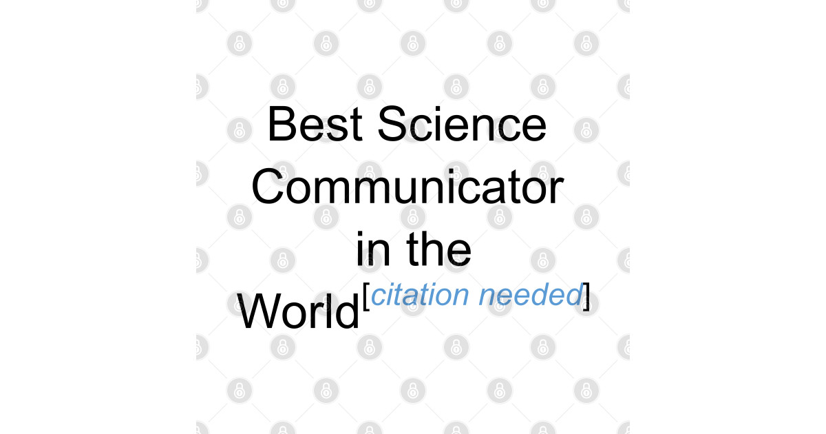 Best Science Communicator in the World - Citation Needed! - Best ...