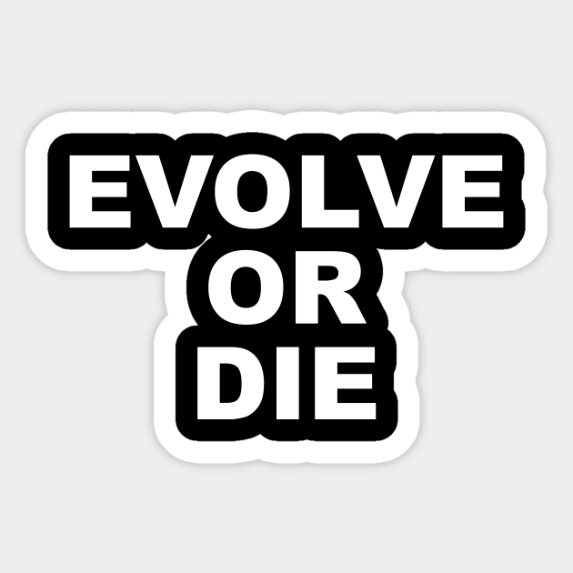 EVOLVE OR DIE - Evolve - Sticker | TeePublic