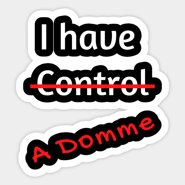 I Have a Domme - Femdom - Sticker | TeePublic