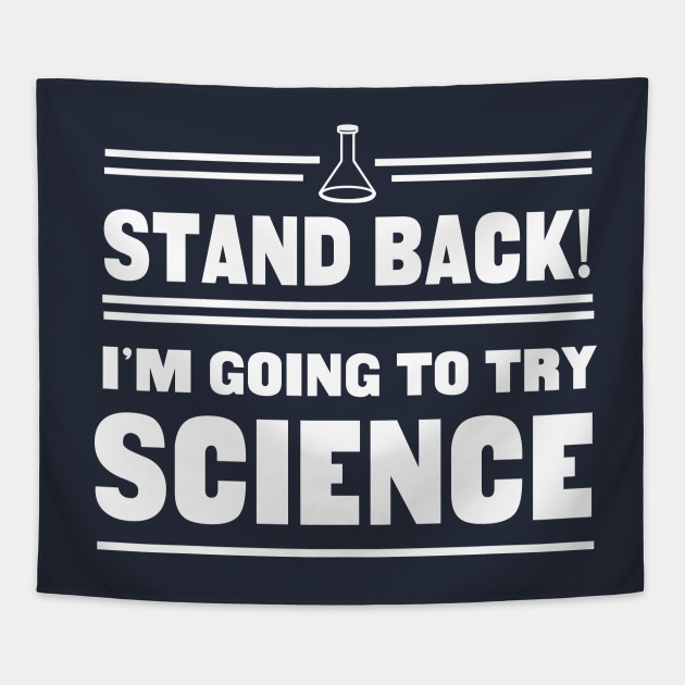 Stand back I'm going to try science - Funny - Tapestry | TeePublic
