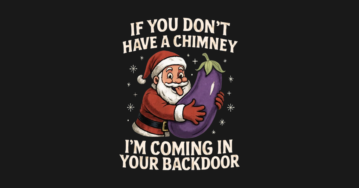 If You Don'T Have A Chimney I'M Coming In Your Backdoor - Longtail ...