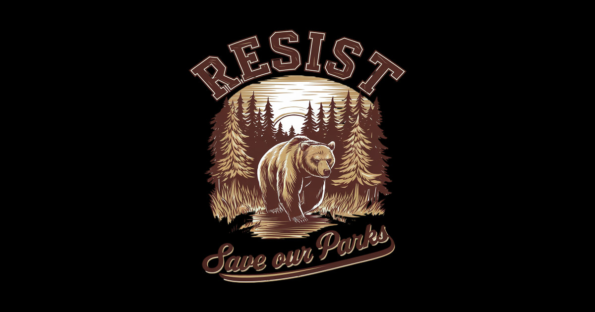 Resist Save Our Parks Alt US National Parks Bear Nature - Resist Save ...