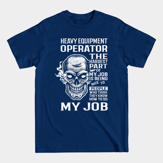 Heavy Equipment Operator T Shirt - The Hardest Part Gift 2 Item Tee ...
