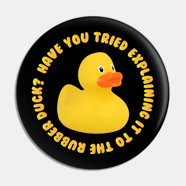 Have You Tried Explaining It To The Rubber Duck Programmer Pin Teepublic