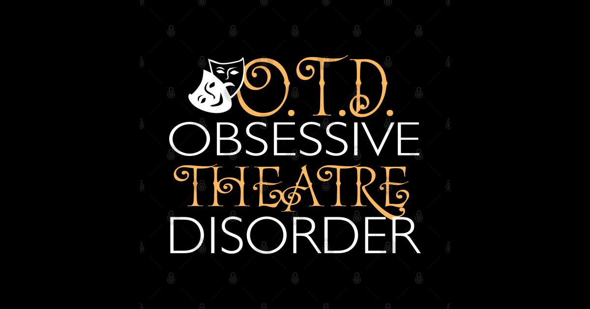 OTD. Obsessed Theatre Disorder. - Theatre - Sticker | TeePublic