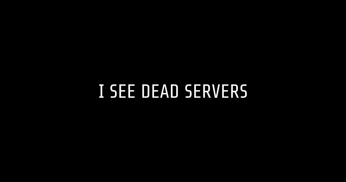 I see dead servers - Humor - T-Shirt | TeePublic