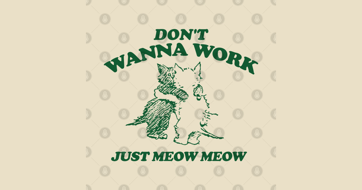 Dont Wanna Work Just Meow Meow, Retro Cat Cartoon, Vintage Cartoon Cat ...