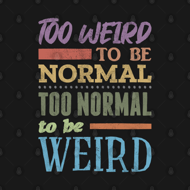 Too Weird To Be Normal - Gift For Weirdos - Kids T-Shirt | TeePublic