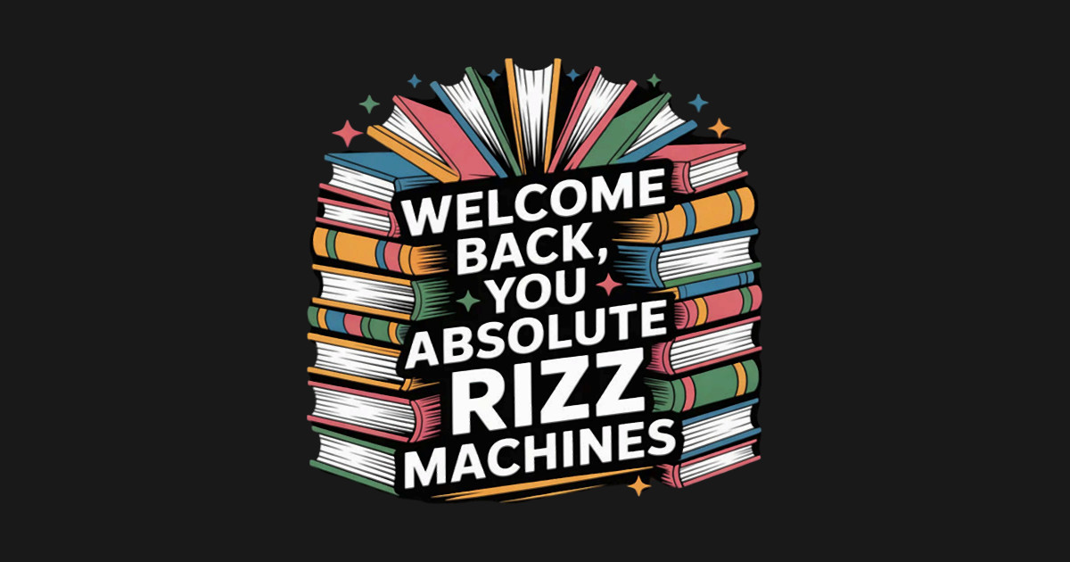 Welcome back you absolute rizz machines back to school - School - T ...