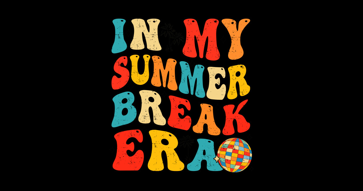 In My Summer Break Era Retro Groovy Teacher Student Summer - In My ...