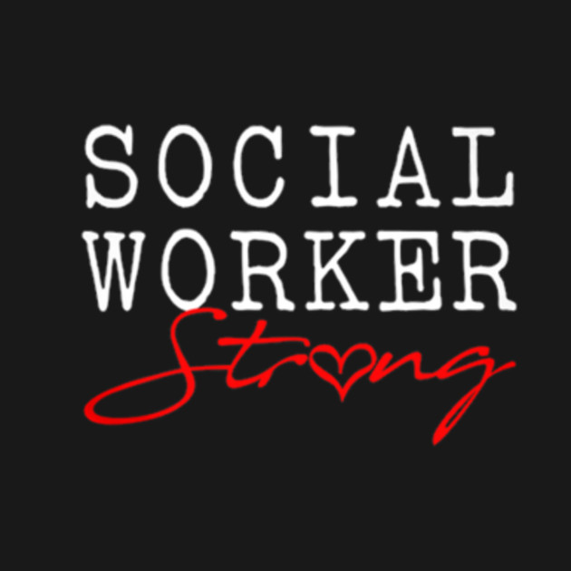Social Worker Strong - Social Worker Strong - T-Shirt | TeePublic Social Worker Strong - Social Worker Strong - T-Shirt | TeePublic