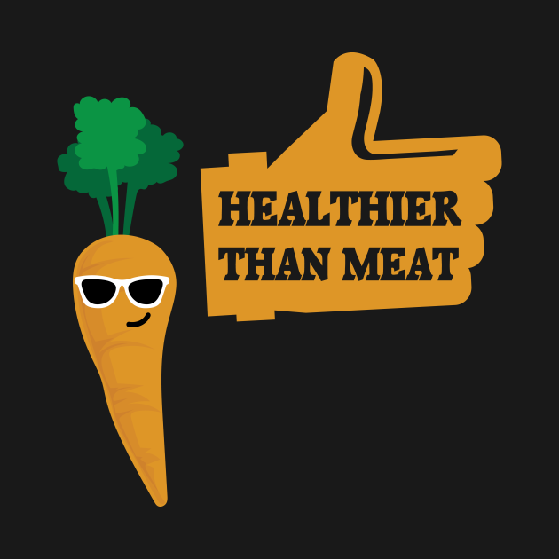 Veggies Much Healthier Than Meat - Healthy Plant Based Food - T-Shirt ...
