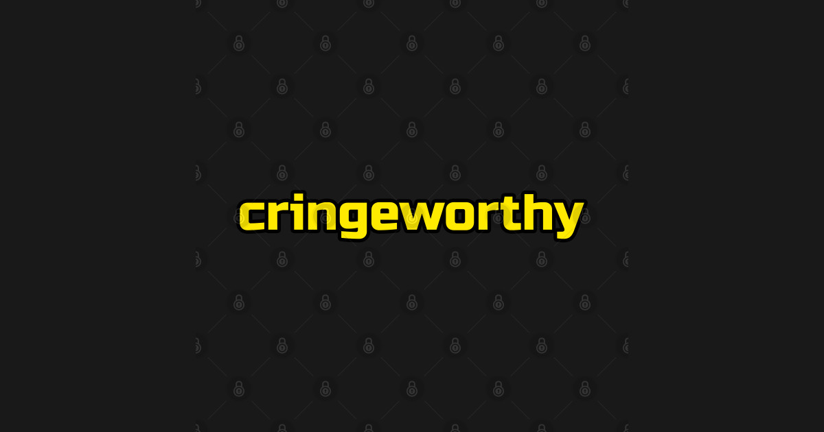 Cringeworthy slang word - Cringe - T-Shirt | TeePublic
