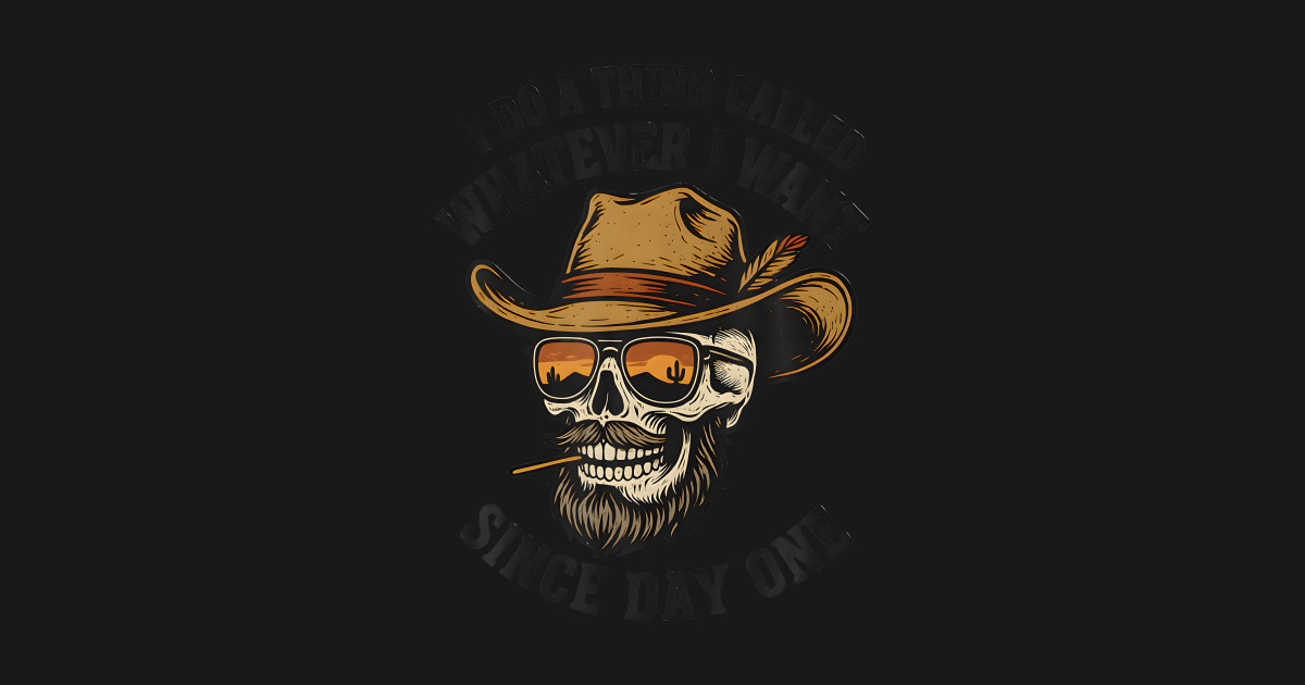 Skull Cow Quote Whatever I Want Since Day - Funny Skull Cowboy Quote ...