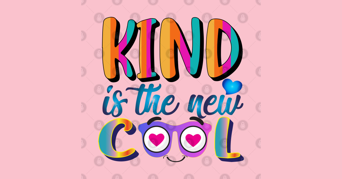 Kind is the new Cool. Kindness - Be Kind - Kind Is The New Cool ...