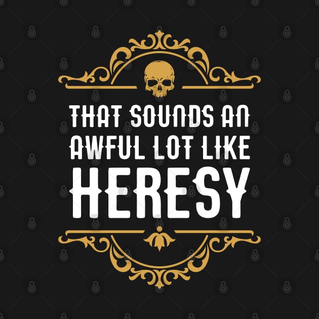 Awful Lot Like Heresy Funny Wargaming Meme - Warhammer - T-Shirt ...