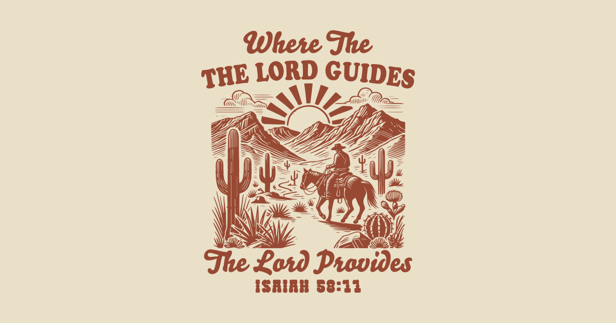 Where The The Lord Guides The Lord Provides Isaiah 58:11 - The Lord - T ...