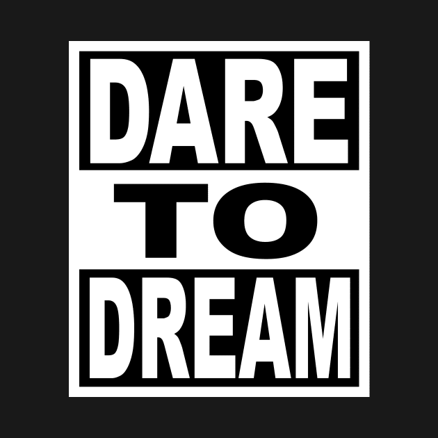 Dare to Dream - Motivational Slogan - T-Shirt | TeePublic