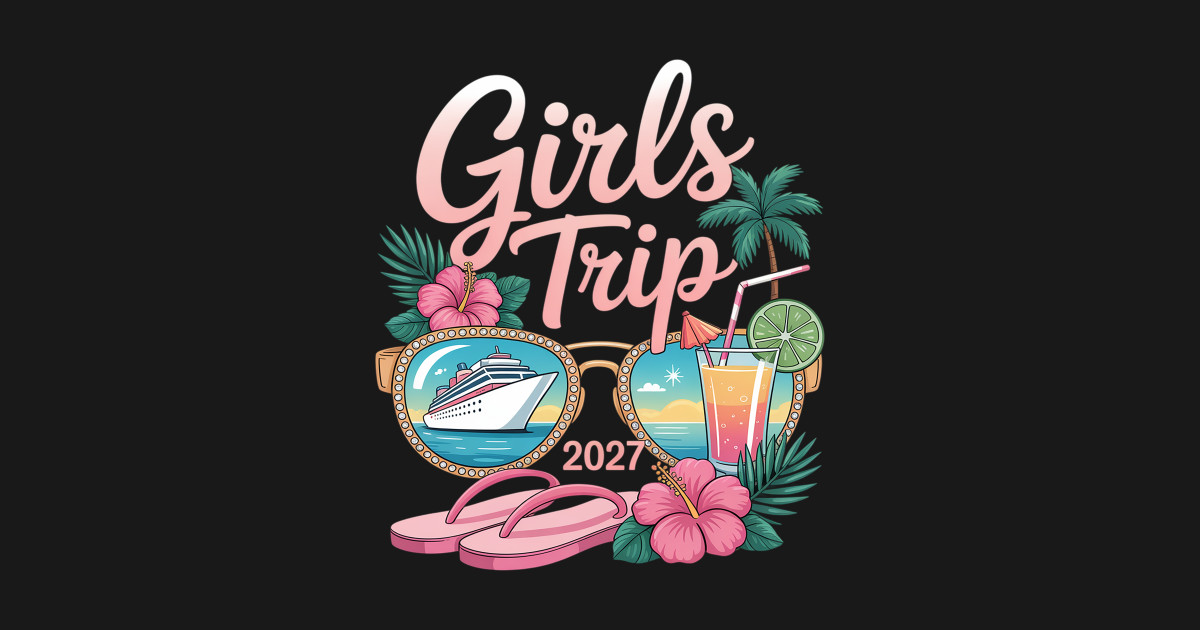 Girls Trip 2027 Summer Trip Vacation Bestie Vacation 2025 - Girls Trip ...