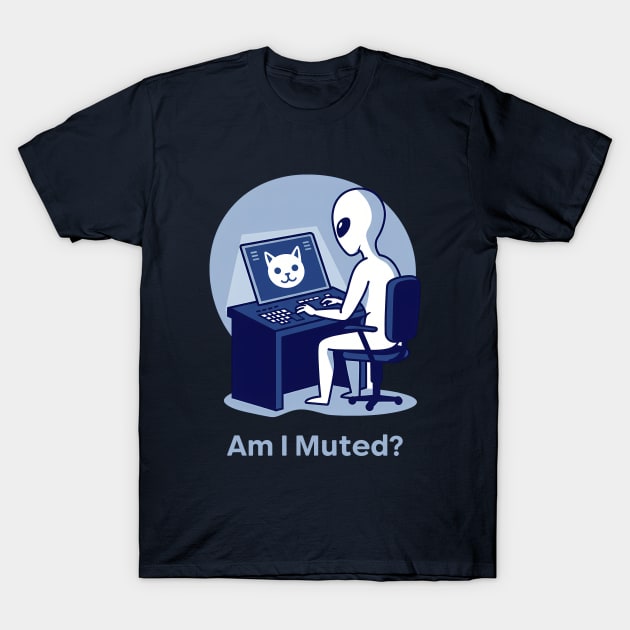 Am I Muted? | Funny Alien Zoom Meeting - Alien Zoom Call - T-Shirt ...
