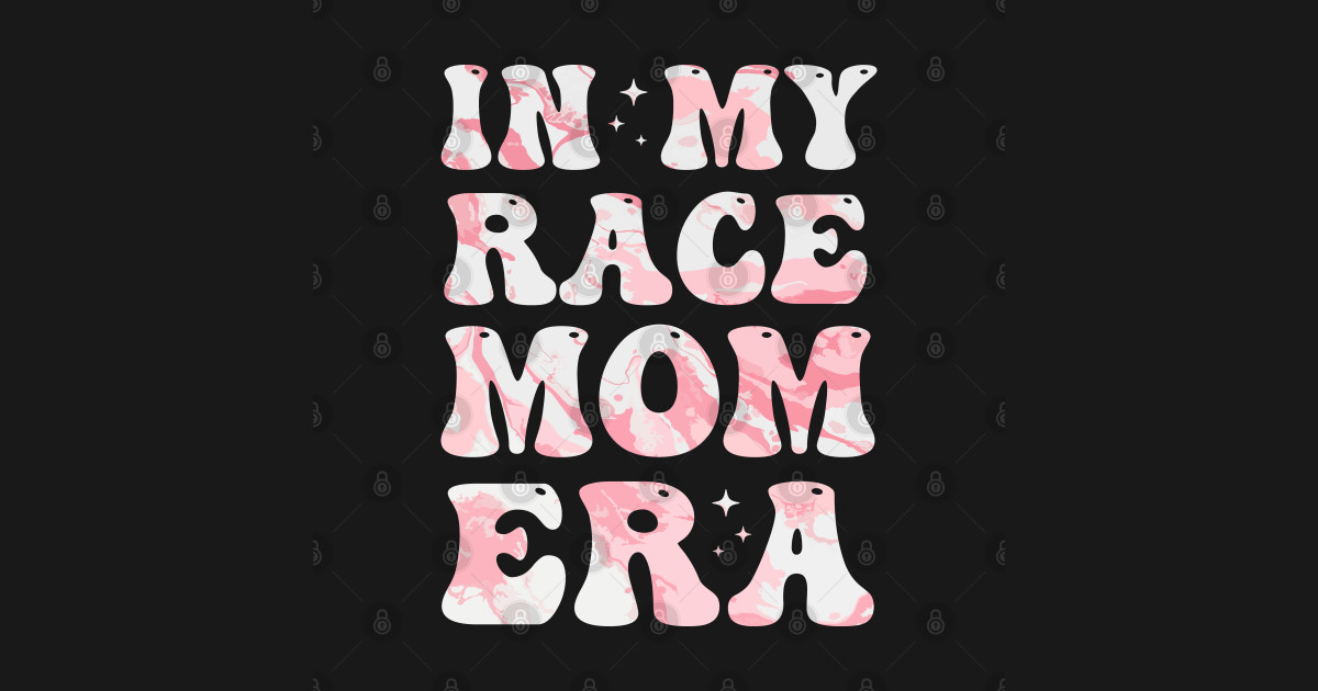 In My Race Mom Era Colorful Racing Mom - Racing Mom - T-Shirt | TeePublic