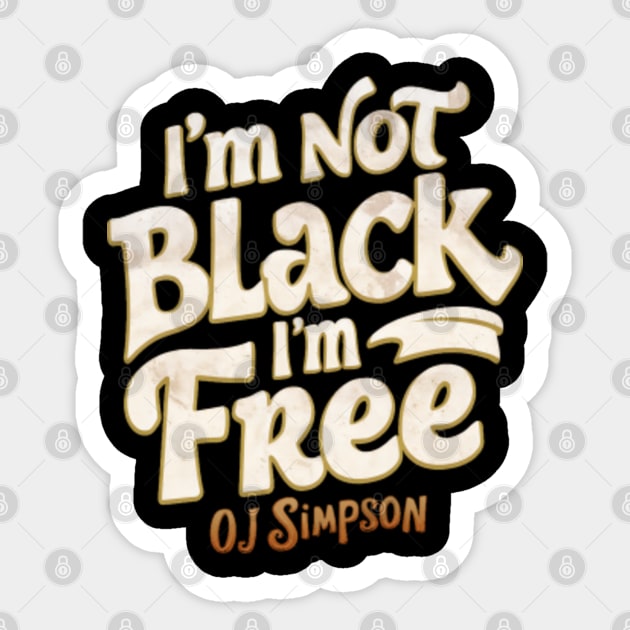 I'm not Black I'm Free OJ Simpson humor Saying - Im Not Black Im Free ...