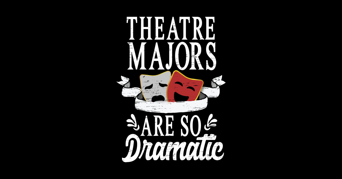 Theatre Majors Are So Dramatic - Theater Major - Sticker | TeePublic