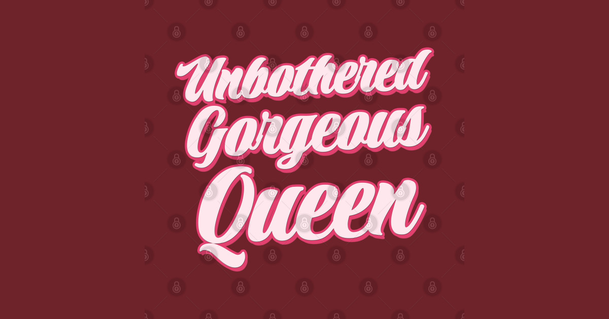 Unbothered, Gorgeous, Queen - Unbothered - T-Shirt | TeePublic
