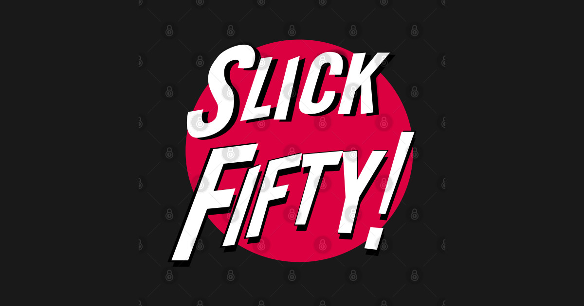 Slick Fifty! - Slick Fifty - T-Shirt | TeePublic