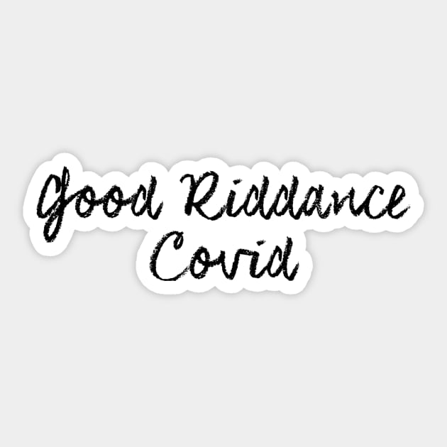 Good Riddance Covid 2021 - Bye Bye 2020 - Sticker | TeePublic