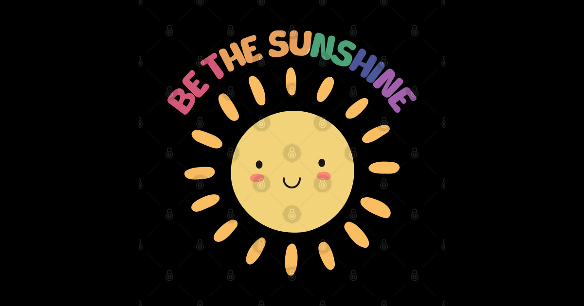 Be The Sunshine - Motivational - Be The Sunshine - Sticker | TeePublic
