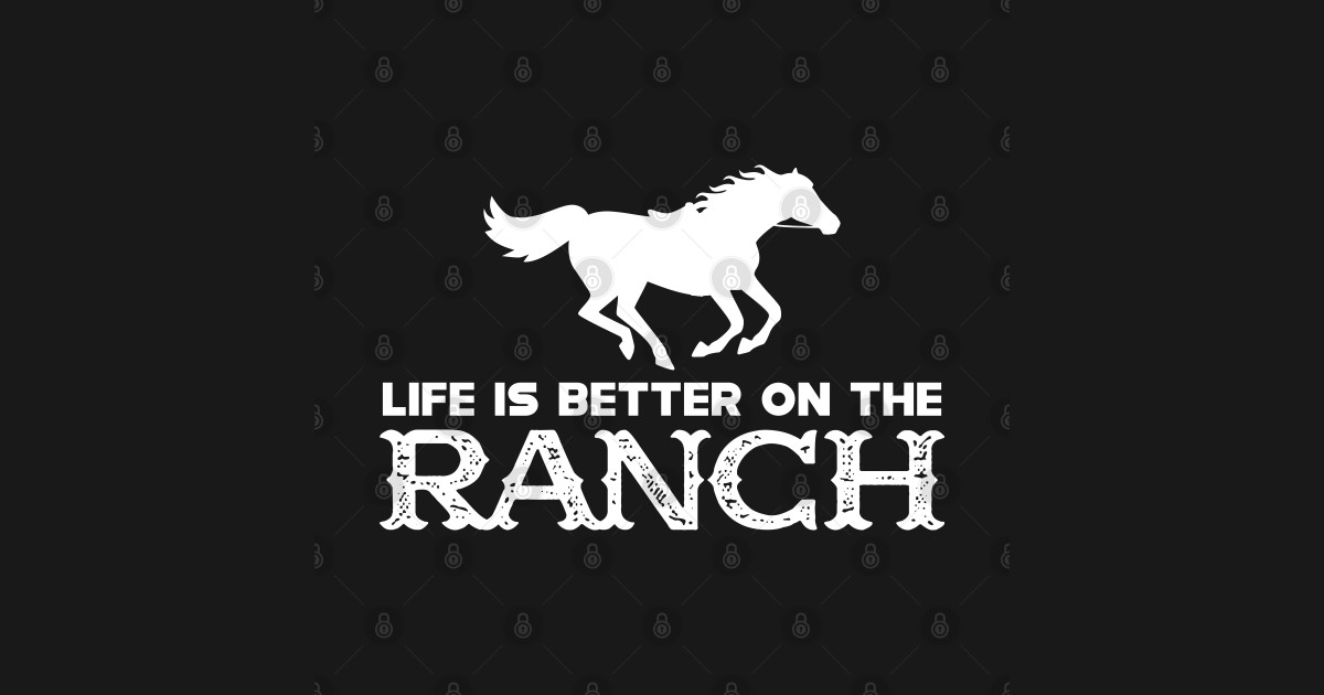 Horse Ranch - Life is better on the ranch - Ranch - T-Shirt | TeePublic